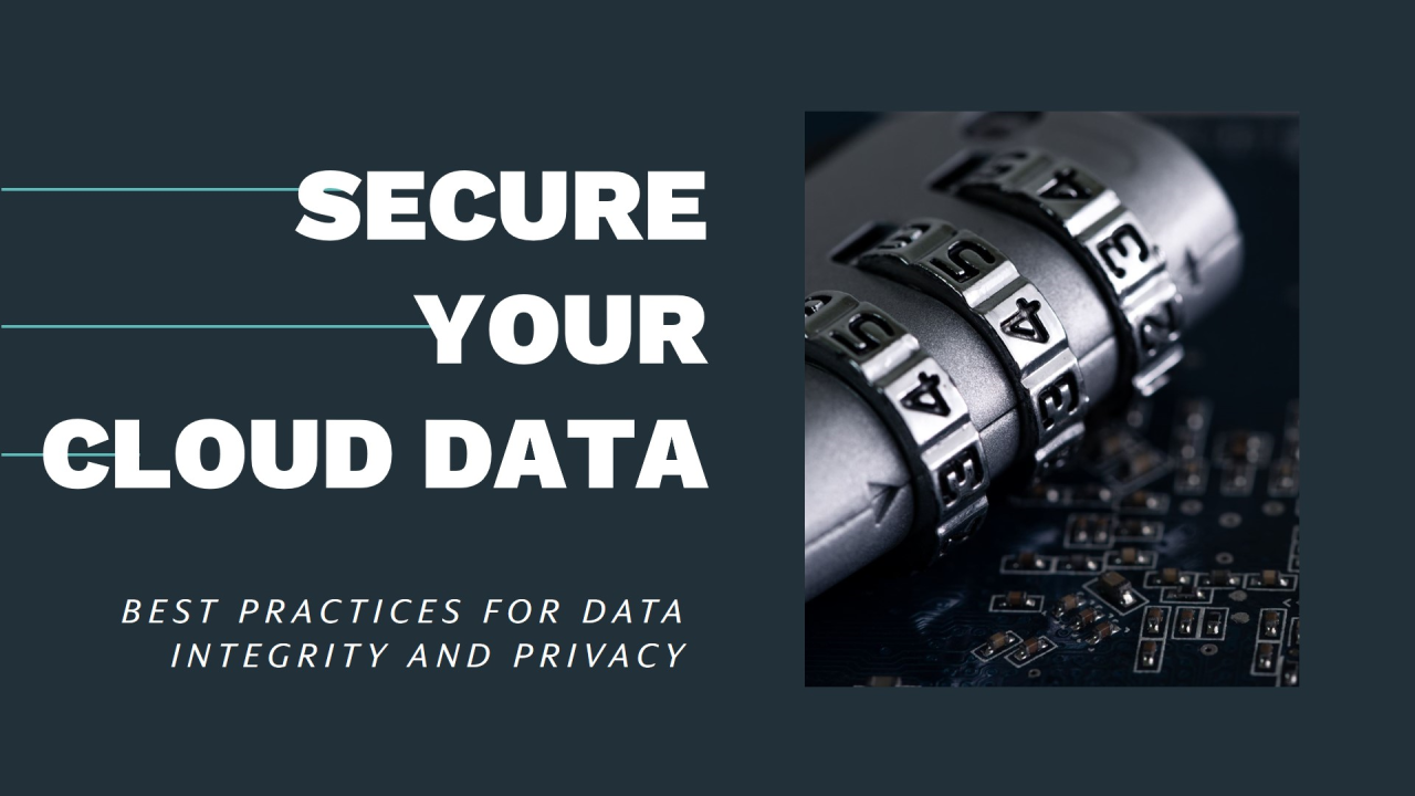 Cloud Security Best Practices: Ensuring Data Integrity and Privacy Cloud Security Best Practices: Ensuring Data Integrity and Privacy