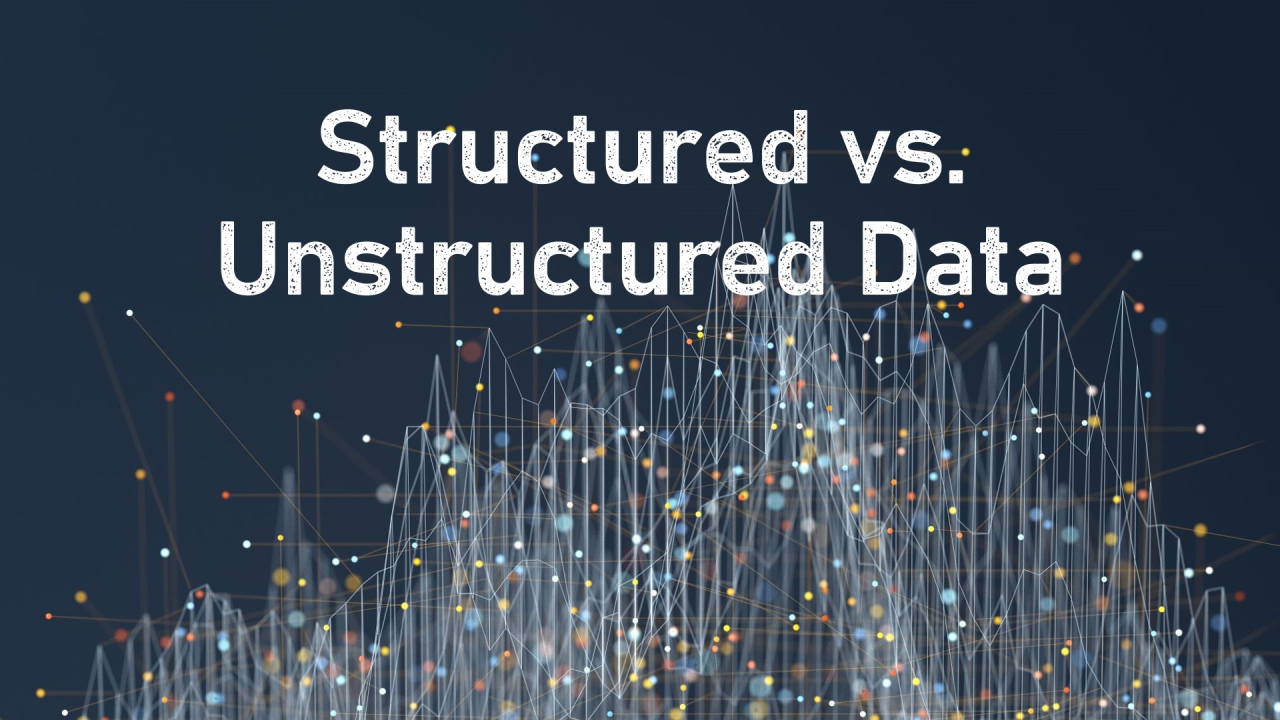 Understanding Structured vs. Unstructured Data: Definitions and Key ... Understanding Structured vs. Unstructured Data: Definitions and Key ...