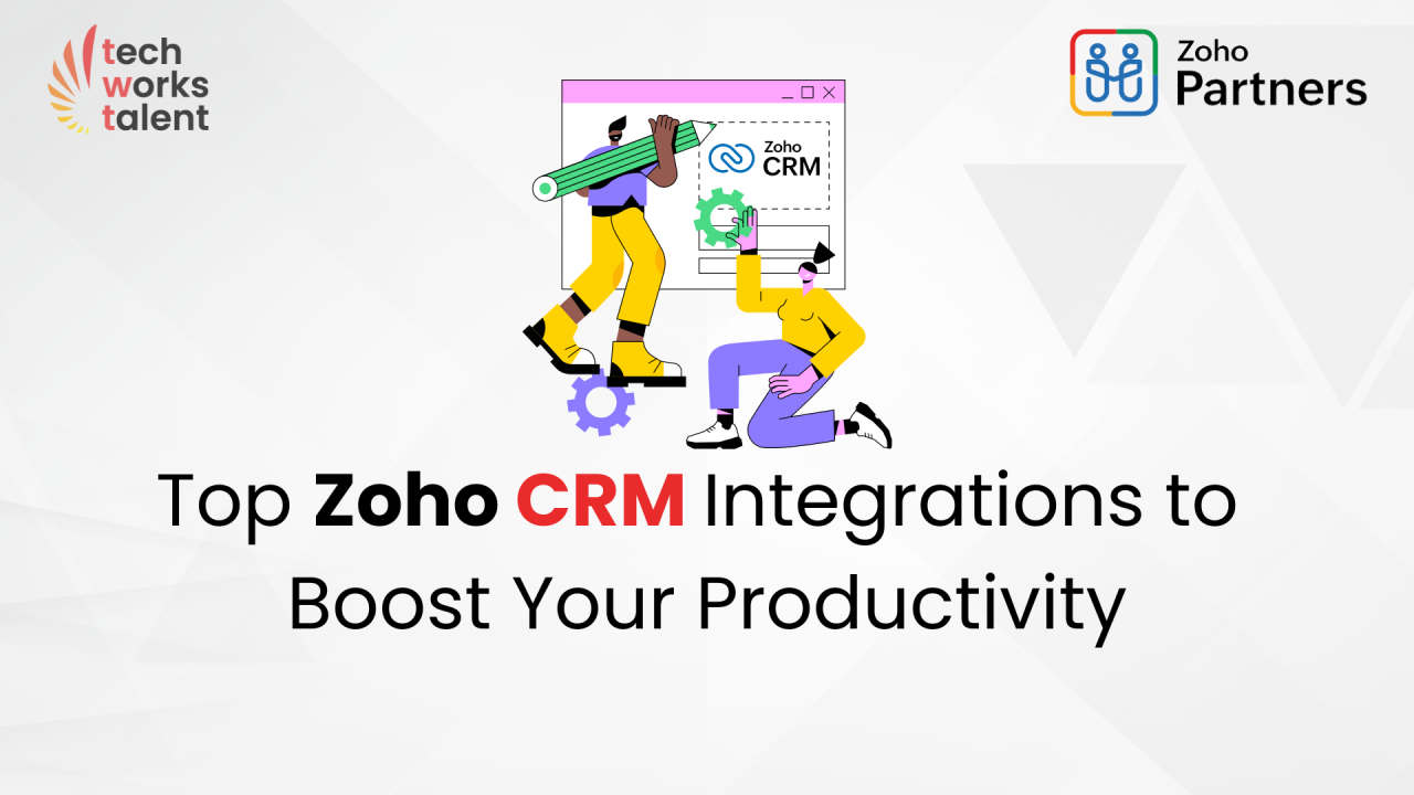 Top Zoho CRM Integrations to Boost Your Productivity Top Zoho CRM Integrations to Boost Your Productivity