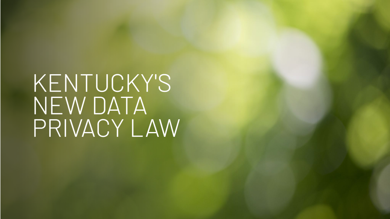 Kentucky Enacts New Data Privacy Law Kentucky Enacts New Data Privacy Law