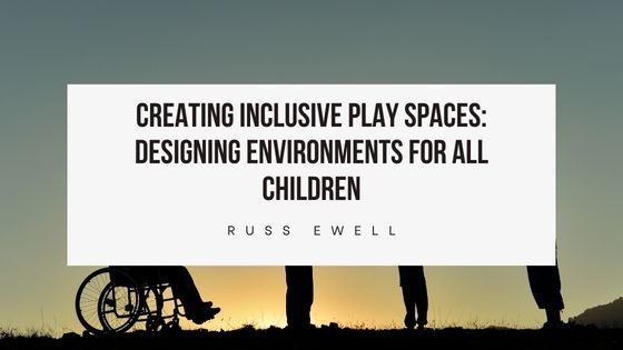 Creating Inclusive Play Spaces: Designing Environments for All Children Creating Inclusive Play Spaces: Designing Environments for All Children