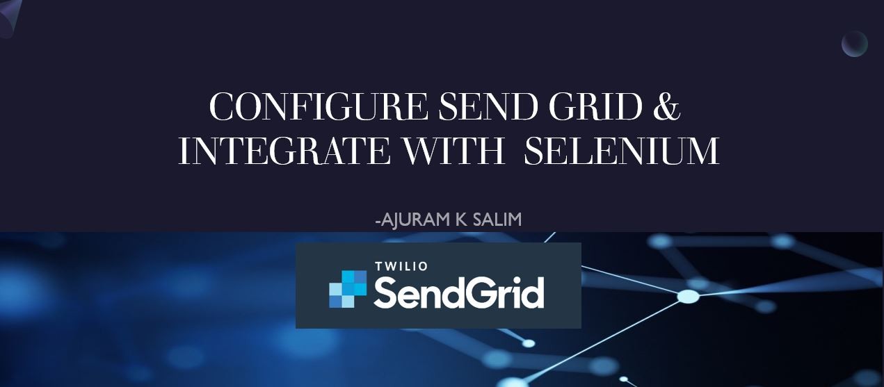 Configure Send Grid Email delivery to Selenium Maven Framework Configure Send Grid Email delivery to Selenium Maven Framework