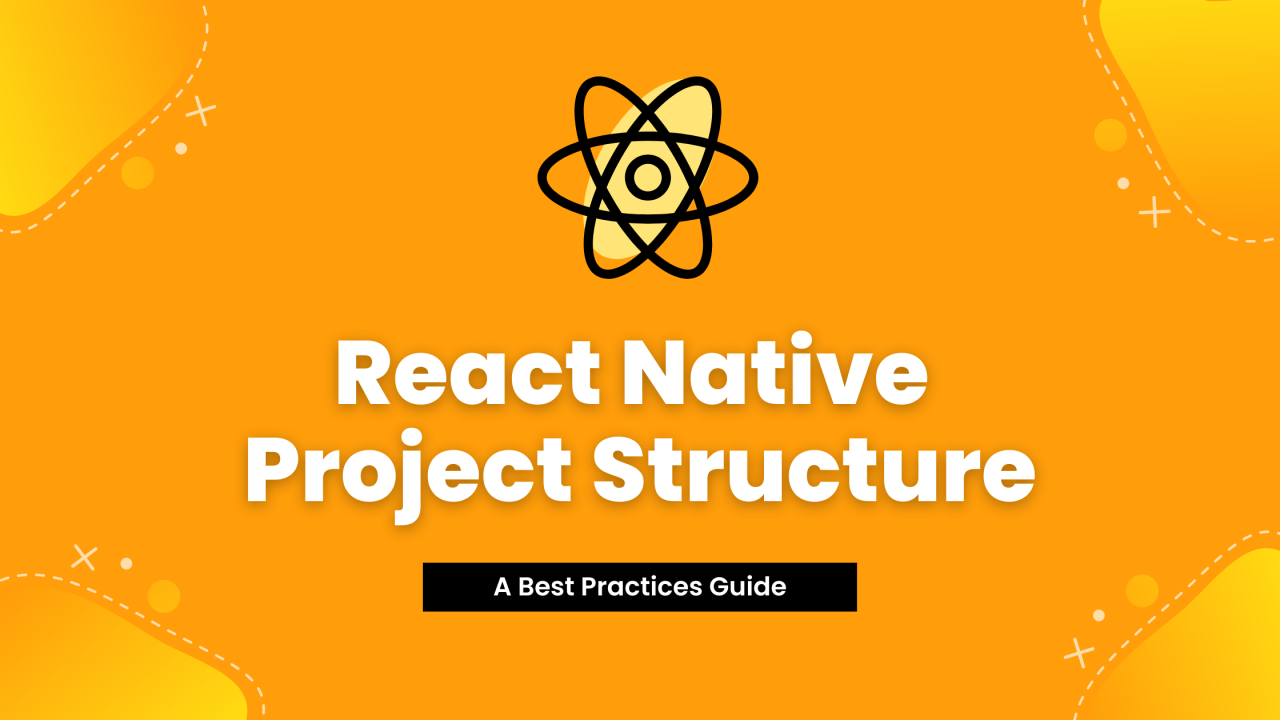 Structuring Your React Native App for Scalability and Maintainability Structuring Your React Native App for Scalability and Maintainability