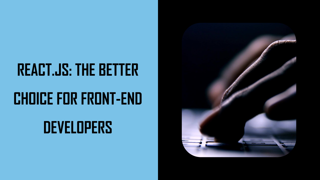 Why Front-End Developers Should Choose React.js Over Plain JavaScript Why Front-End Developers Should Choose React.js Over Plain JavaScript