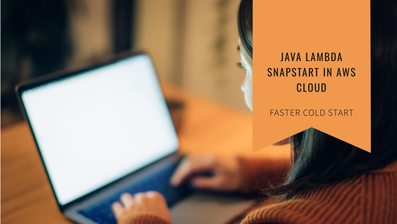 Lambda SnapStart to improve Startup performance of JAVA applications Lambda SnapStart to improve Startup performance of JAVA applications