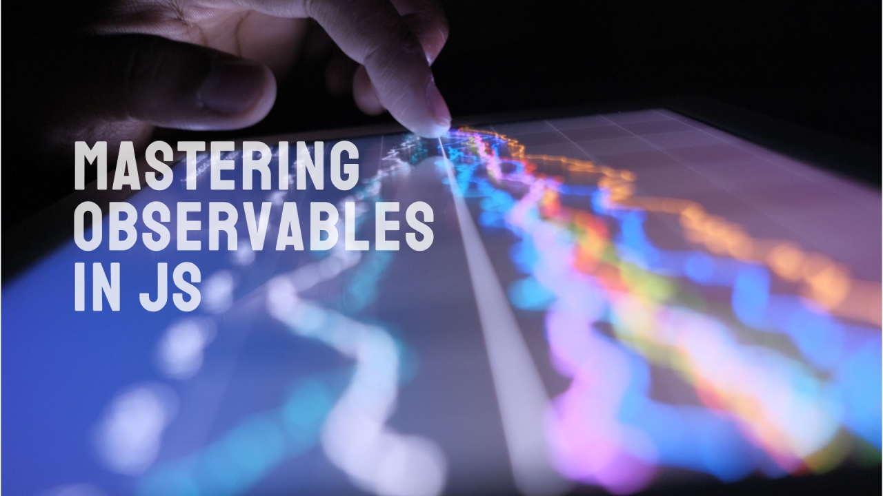 Observables in JavaScript Observables in JavaScript