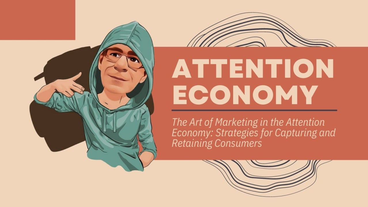 The Art of Marketing in the Attention Economy: Strategies for Capturing ... The Art of Marketing in the Attention Economy: Strategies for Capturing ...