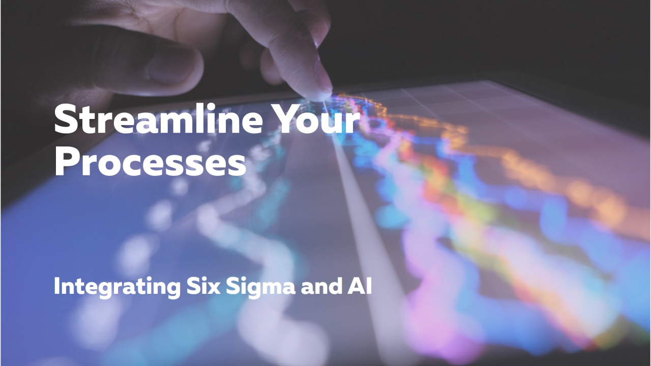 Enhancing Process Efficiency: Integrating Six Sigma and AI Enhancing Process Efficiency: Integrating Six Sigma and AI