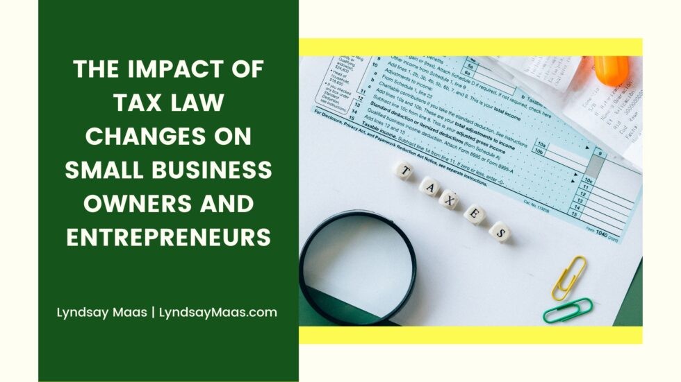 The Impact of Tax Law Changes on Small Business Owners and Entrepreneurs The Impact of Tax Law Changes on Small Business Owners and Entrepreneurs