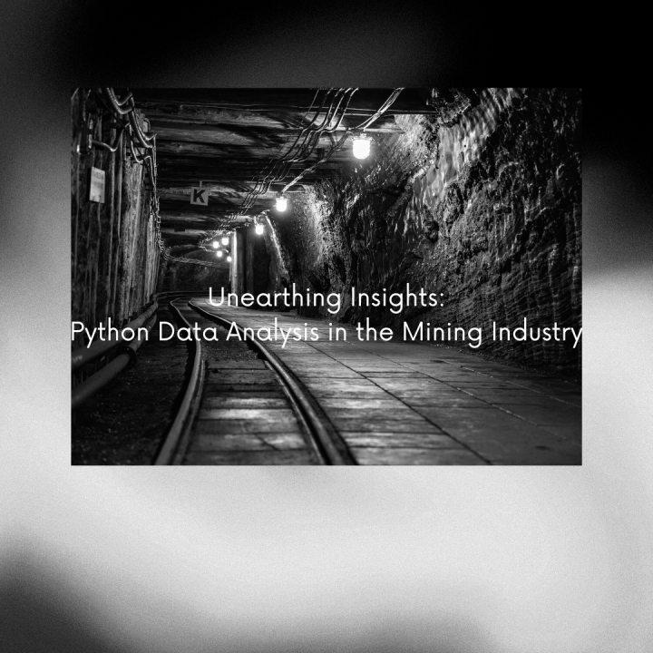 Unearthing Insights: Python Data Analysis in the Mining Industry Unearthing Insights: Python Data Analysis in the Mining Industry