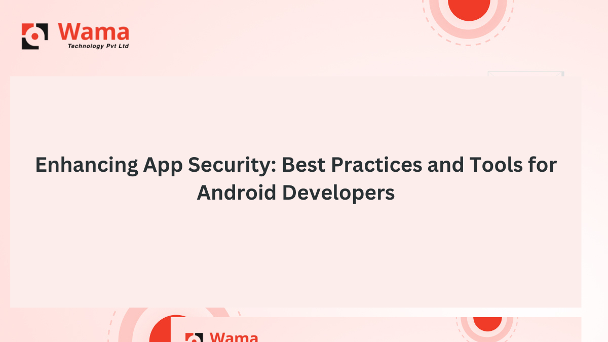 Enhancing App Security: Best Practices and Tools for Android Developers Enhancing App Security: Best Practices and Tools for Android Developers