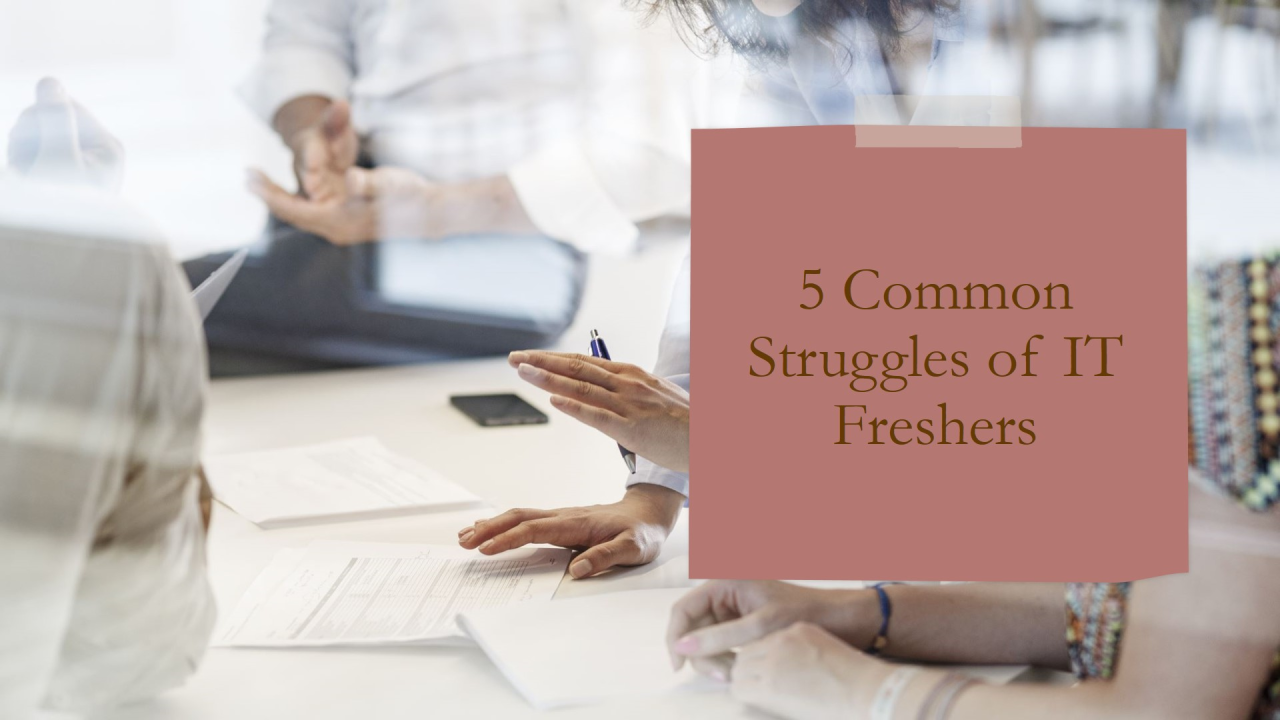Top 5 Problems Faced By Freshers In IT Top 5 Problems Faced By Freshers In IT