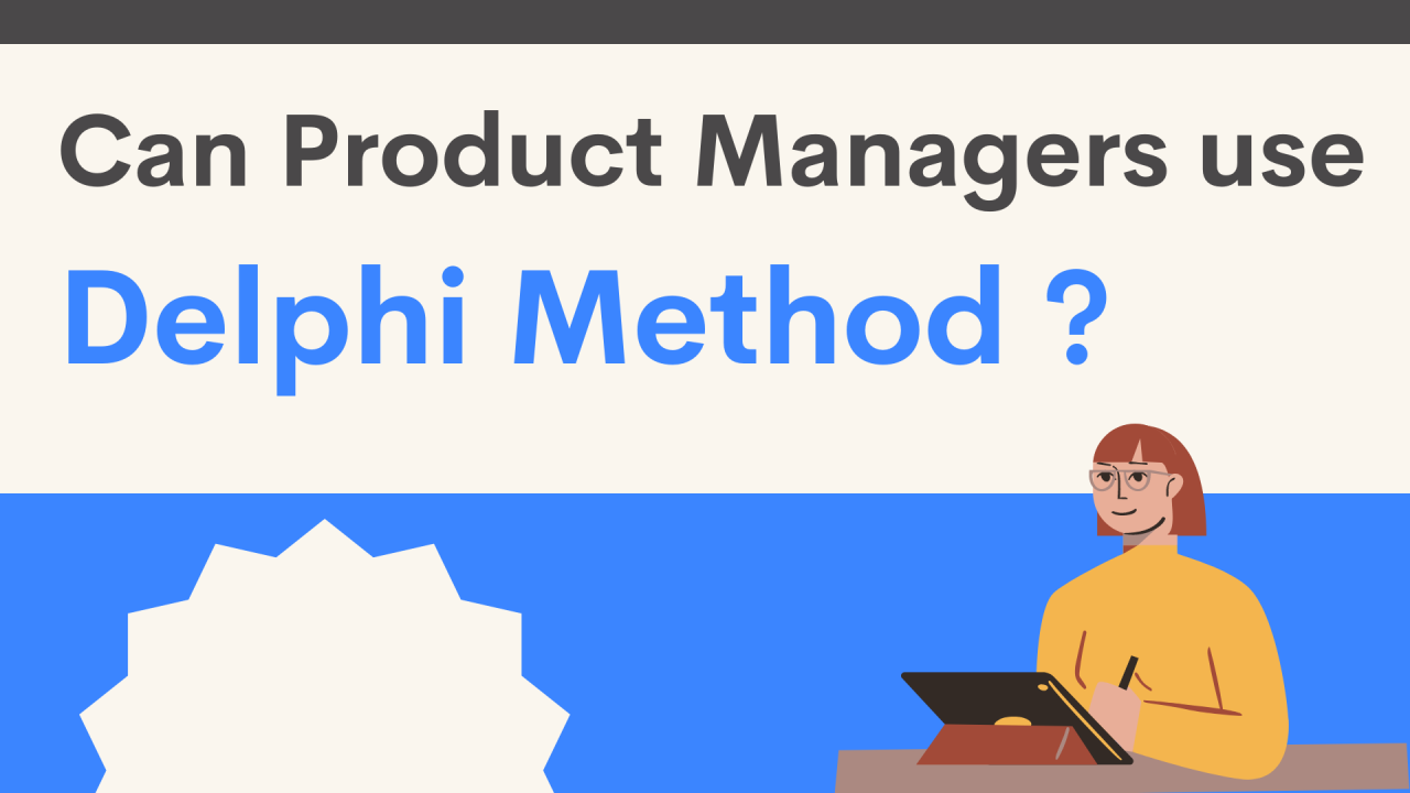 Can Product Managers use Delphi Method Can Product Managers use Delphi Method