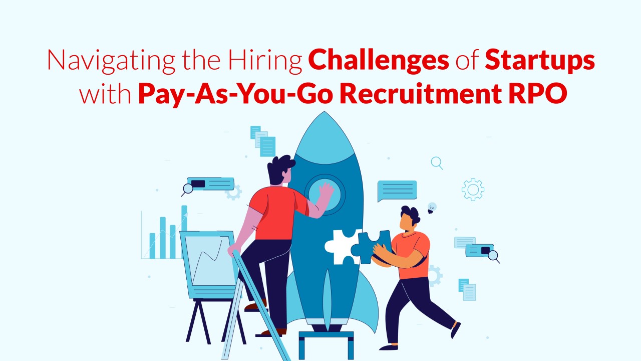 Navigating the Hiring Challenges of Startups with a Pay-As-You-Go RPO Navigating the Hiring Challenges of Startups with a Pay-As-You-Go RPO