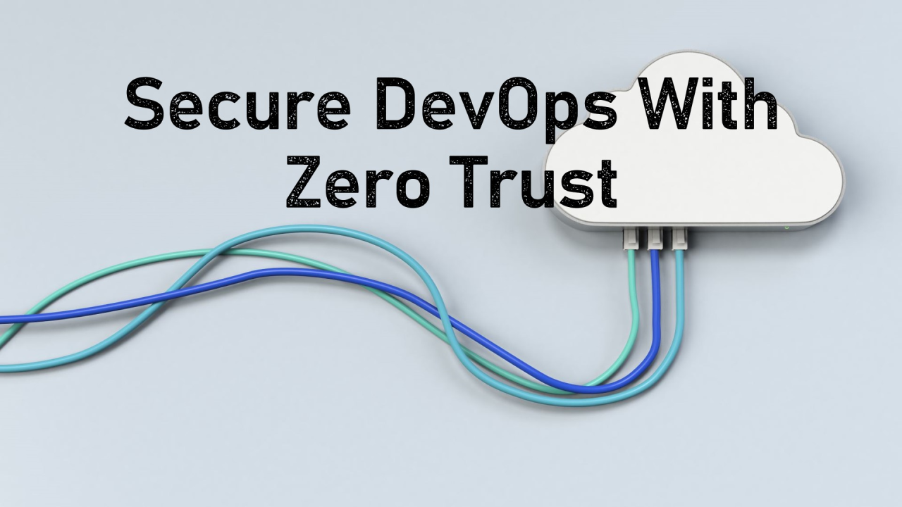Secure DevOps with Zero Trust Architecture Secure DevOps with Zero Trust Architecture