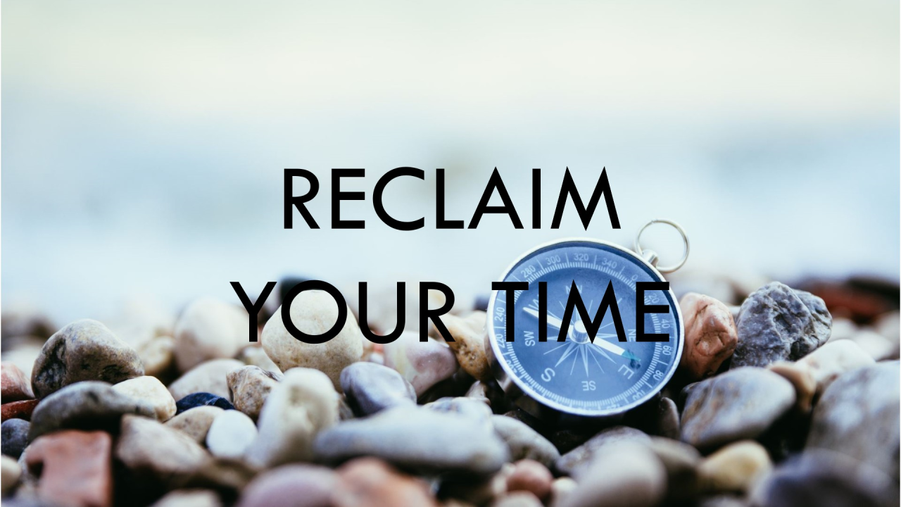 Reclaim your time with THIS idea!! Reclaim your time with THIS idea!!