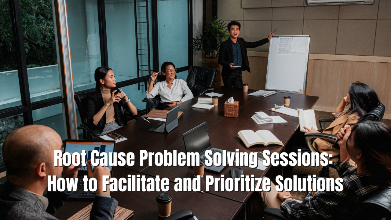 Root Cause Problem Solving Sessions: How to Facilitate and Prioritize ... Root Cause Problem Solving Sessions: How to Facilitate and Prioritize ...