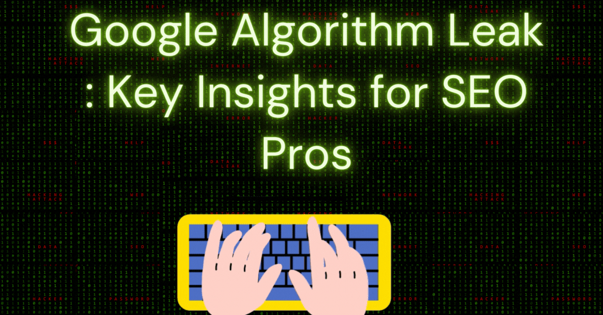 Google Algorithm Leak: Insights and Implications for SEO Professionals Google Algorithm Leak: Insights and Implications for SEO Professionals