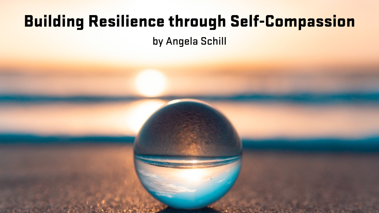 Building Resilience through Self-Compassion Building Resilience through Self-Compassion