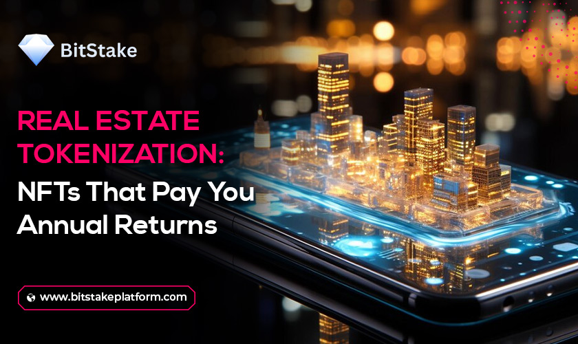 Real Estate Tokenization: NFTs That Pay You Annual Returns Real Estate Tokenization: NFTs That Pay You Annual Returns