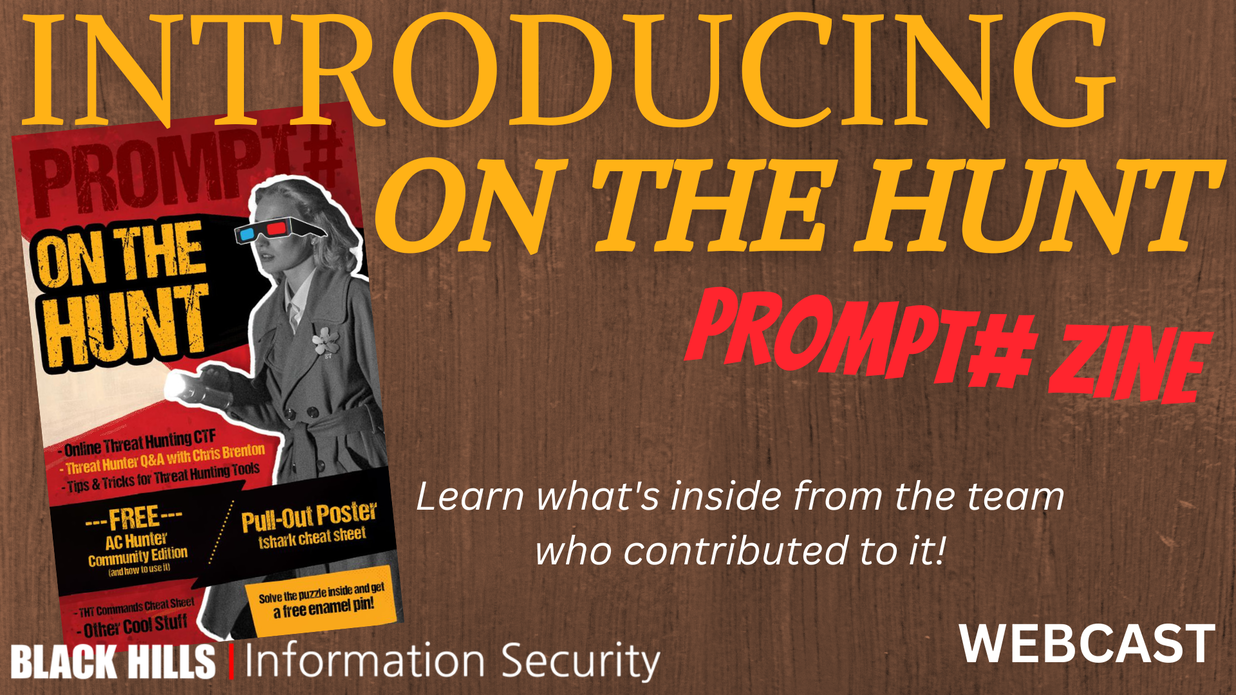 Webcast: Introducing PROMPT# Threat Hunting Zine Webcast: Introducing PROMPT# Threat Hunting Zine