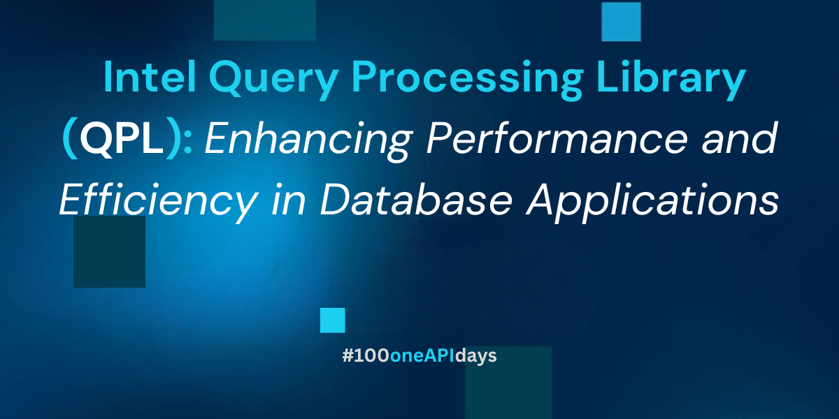 Intel Query Processing Library (QPL): Enhancing Performance and ... Intel Query Processing Library (QPL): Enhancing Performance and ...