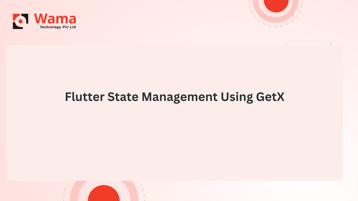 Flutter State Management Using GetX Flutter State Management Using GetX