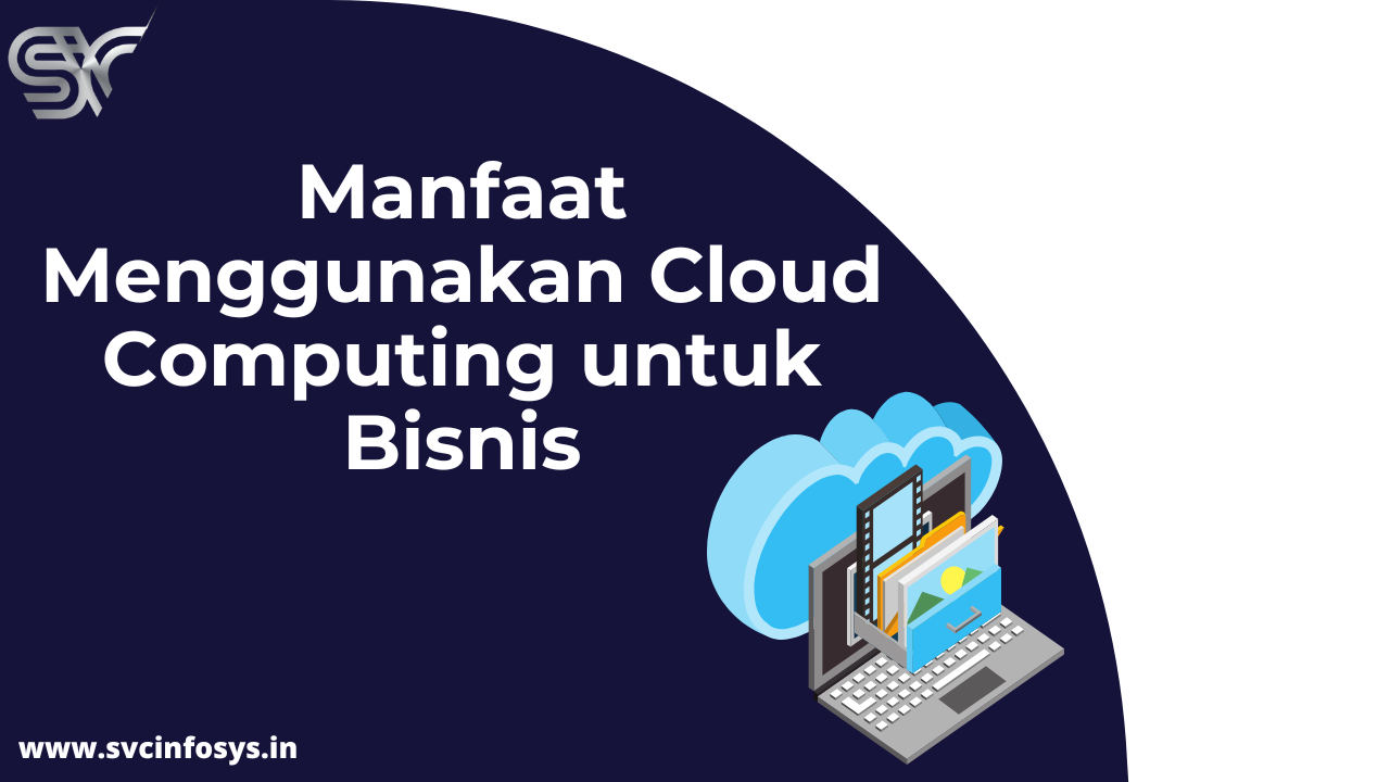 Manfaat Cloud Menggunakan Cloud Computing untuk Bisnis Manfaat Cloud Menggunakan Cloud Computing untuk Bisnis