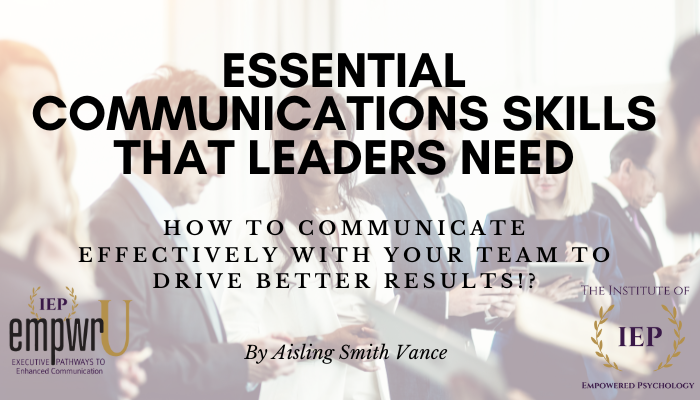 Essential Communication Skills That Leaders Need... Essential Communication Skills That Leaders Need...