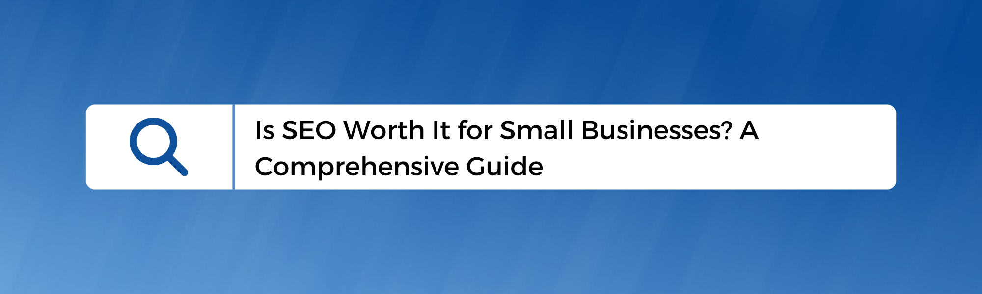 Is SEO Worth It for Small Businesses? A Comprehensive Guide Is SEO Worth It for Small Businesses? A Comprehensive Guide
