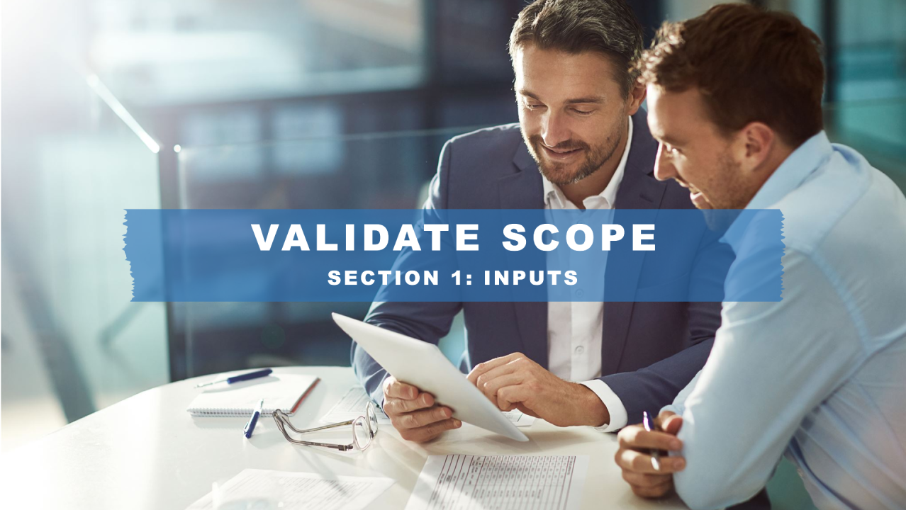 Scope Validation - Inputs to Validate Scope in IT Projects Scope Validation - Inputs to Validate Scope in IT Projects