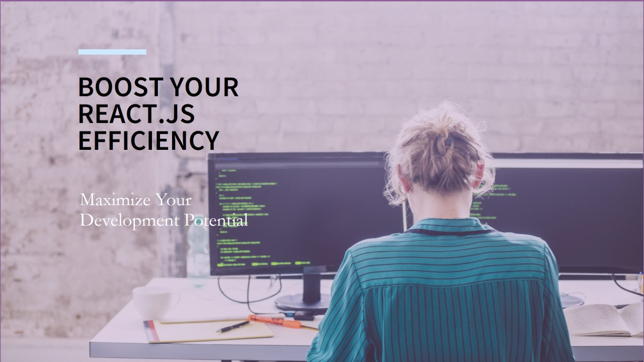 Enhancing Efficiency in React.js Development Enhancing Efficiency in React.js Development