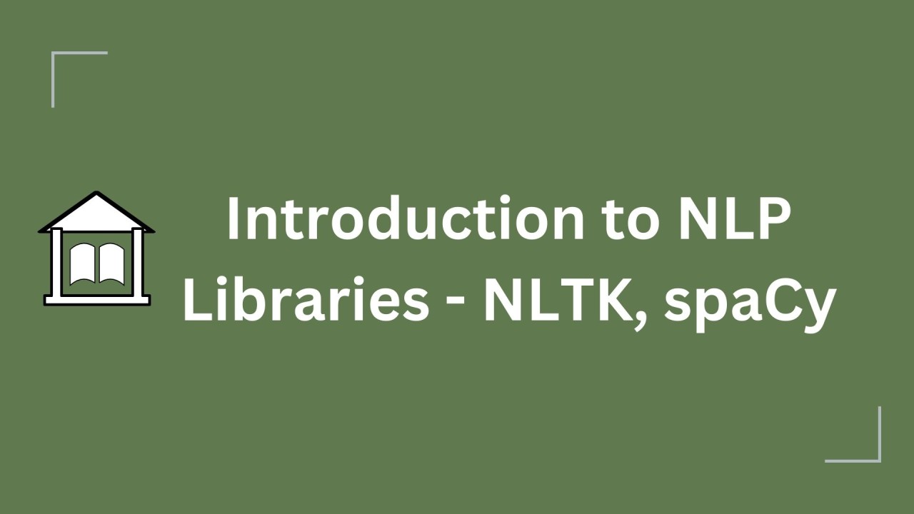 Introduction to NLP Libraries - NLTK and spaCy Introduction to NLP Libraries - NLTK and spaCy