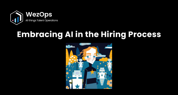 Embracing AI in the Hiring Process Embracing AI in the Hiring Process