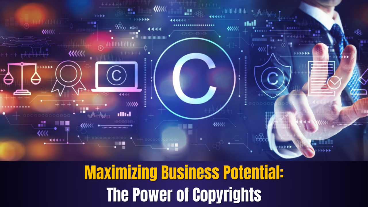 Maximizing Business Potential: The Power of Copyrights Maximizing Business Potential: The Power of Copyrights