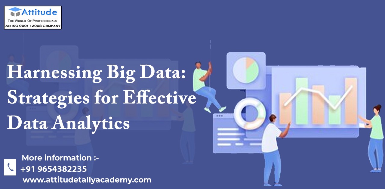 Harnessing Big Data: Strategies for Effective Data Analytics Harnessing Big Data: Strategies for Effective Data Analytics