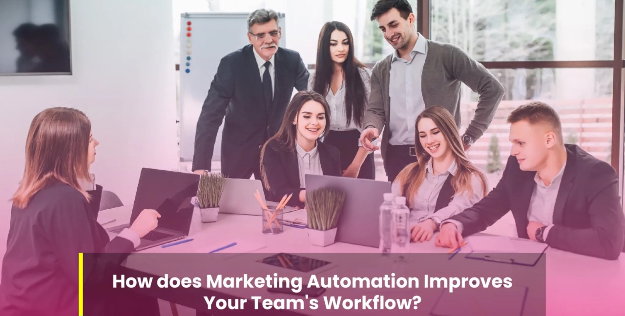How does Marketing Automation Improve Your Team’s Workflow? How does Marketing Automation Improve Your Team’s Workflow?