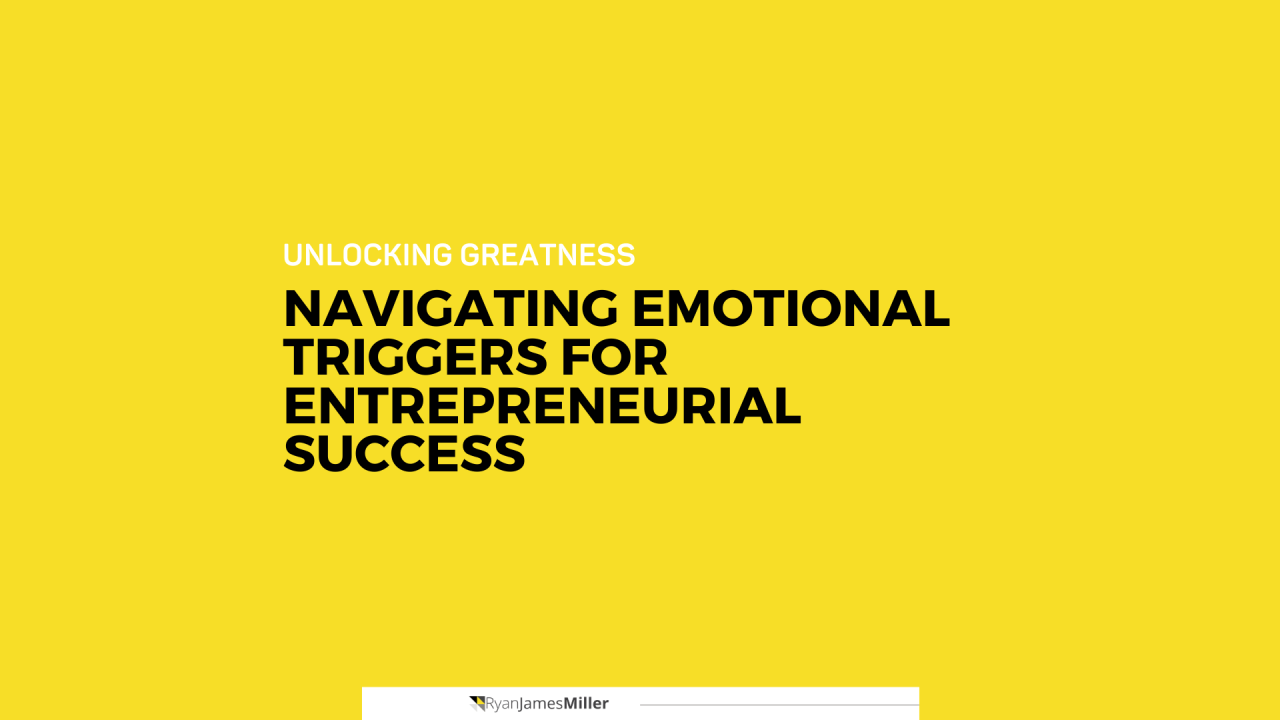 Navigating Emotional Triggers for Entrepreneurial Success Navigating Emotional Triggers for Entrepreneurial Success