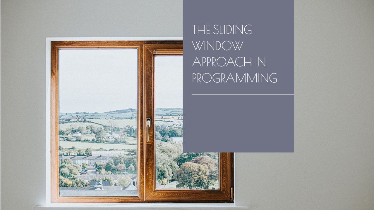 The Sliding Window Approach The Sliding Window Approach