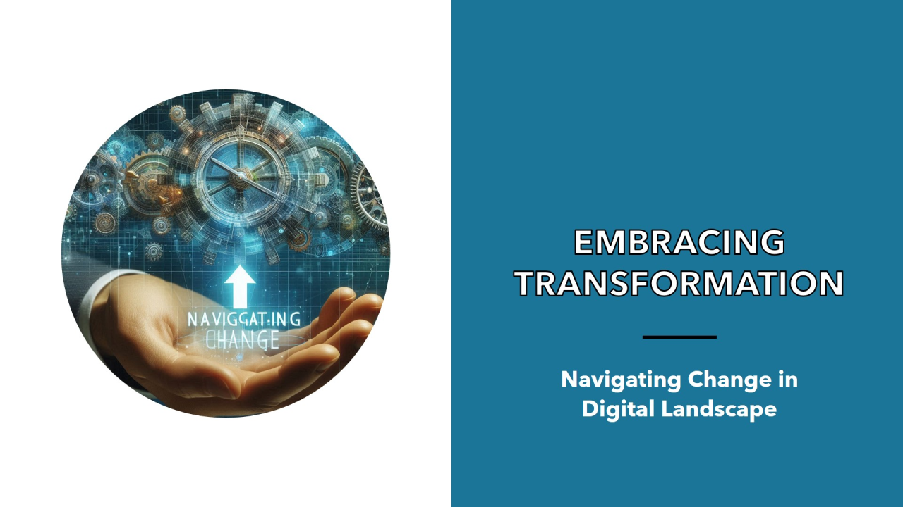 Navigating Change: Embracing Transformation in Today's Digital Landscape. Navigating Change: Embracing Transformation in Today's Digital Landscape.