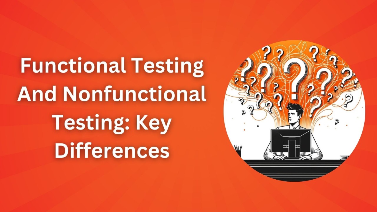 Functional Testing And Nonfunctional Testing: Key Differences Functional Testing And Nonfunctional Testing: Key Differences