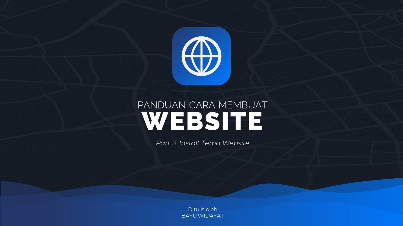 Panduan Cara Membuat Website Part 3, Install Tema Wordpress Panduan Cara Membuat Website Part 3, Install Tema Wordpress