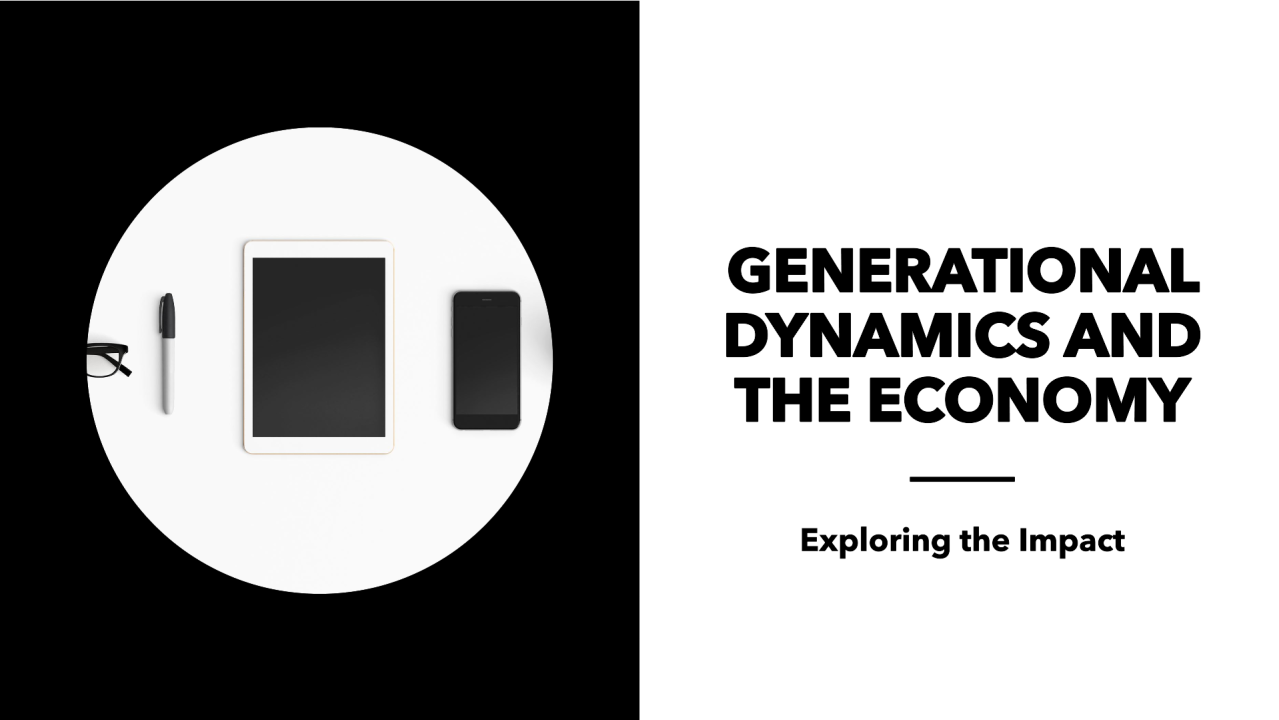 Generational Dynamics: Understanding the Impact on the Economy Generational Dynamics: Understanding the Impact on the Economy