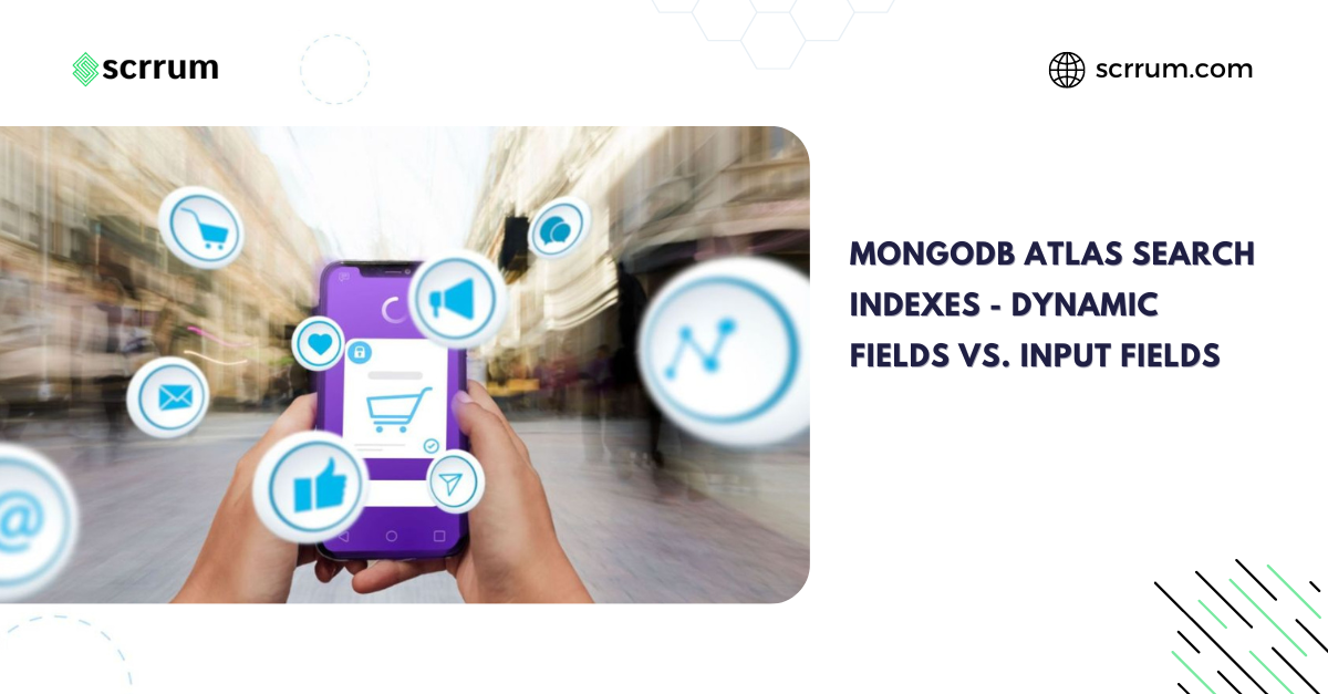 MongoDB Atlas Search Indexes - Dynamic Fields vs. Input Fields MongoDB Atlas Search Indexes - Dynamic Fields vs. Input Fields