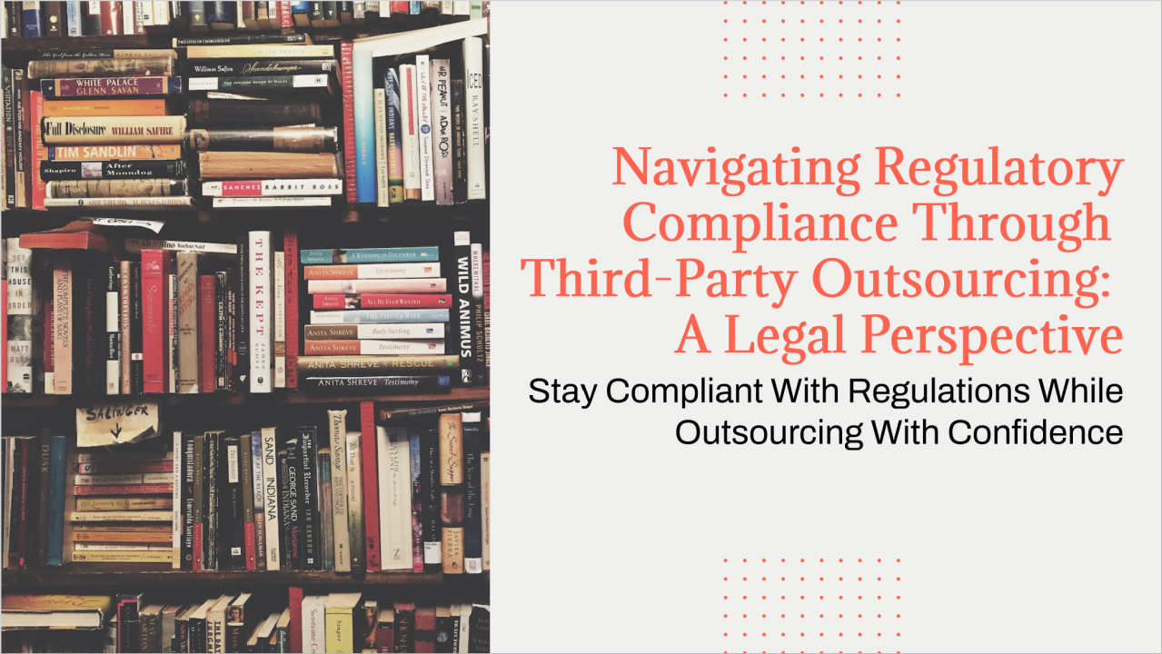 Navigating Regulatory Compliance Through Third-Party Outsourcing: A ... Navigating Regulatory Compliance Through Third-Party Outsourcing: A ...