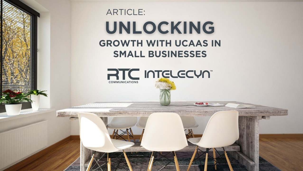 UNLOCKING GROWTH: UCAAS IN SMALL BUSINESSES UNLOCKING GROWTH: UCAAS IN SMALL BUSINESSES