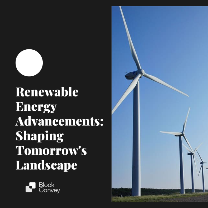 Renewable Energy Advancements: Shaping Tomorrow's Landscape Renewable Energy Advancements: Shaping Tomorrow's Landscape