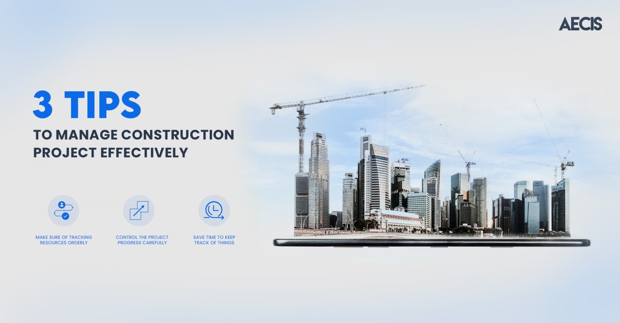 DISCOVER 3 TIPS TO MANAGE CONSTRUCTION PROJECT EFFECTIVELY DISCOVER 3 TIPS TO MANAGE CONSTRUCTION PROJECT EFFECTIVELY