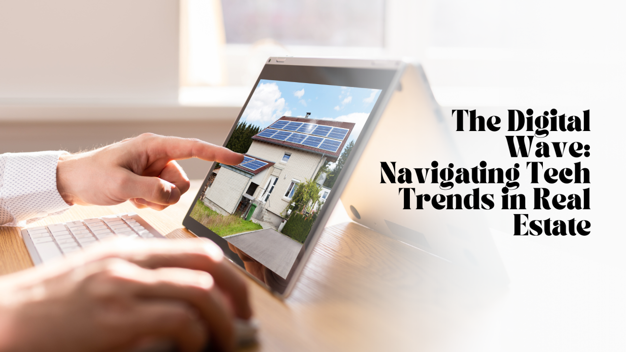 The Digital Wave: Navigating Tech Trends in Real Estate The Digital Wave: Navigating Tech Trends in Real Estate