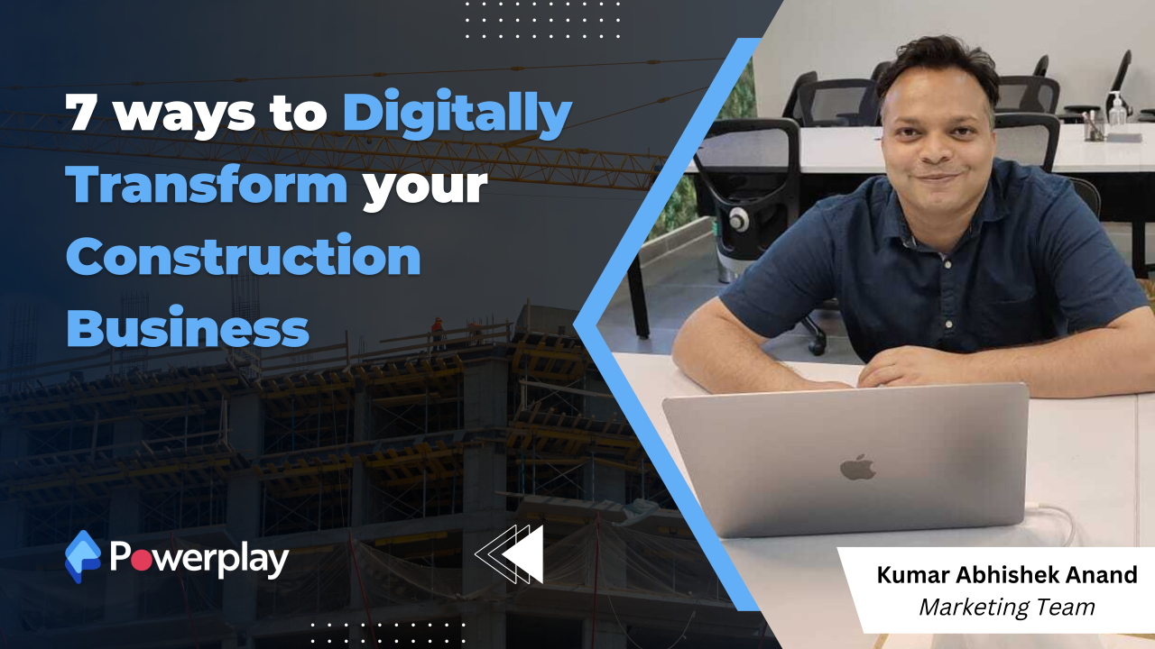 7 ways to digitally transform your construction business 7 ways to digitally transform your construction business